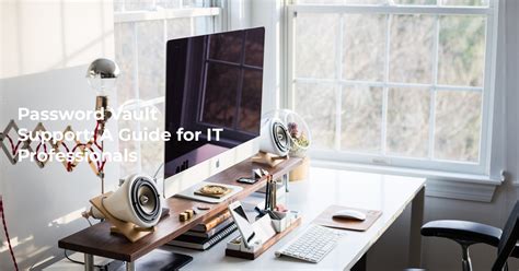 Password Vault Support A Guide For It Professionals
