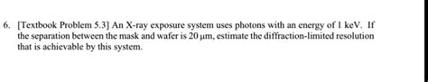 6 [textbook Problem 5 3] An X Ray Exposure System Uses Photons With An Energy Of 1 Kev If The