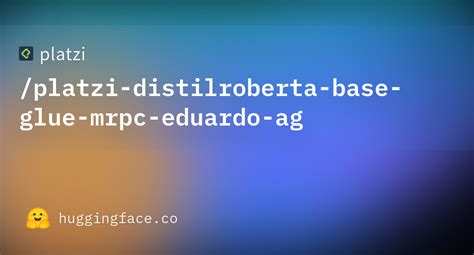platzi platzi distilroberta base glue mrpc eduardo ag · hugging face