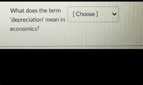 Solved What Does The Term Depreciation Mean In