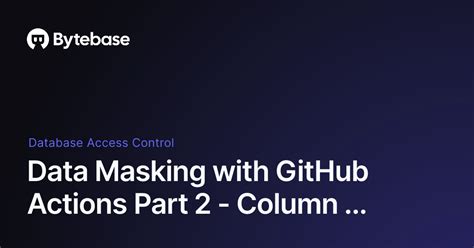 Data Masking With Github Actions Part 2 Column Masking And Masking