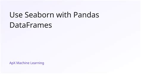 Use Seaborn With Pandas Dataframes Use Seaborn With Pandas Dataframes