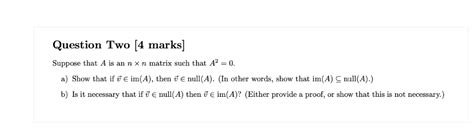 Solved Suppose That A Is An N X N Matrix Such That A 2 0 Chegg Com