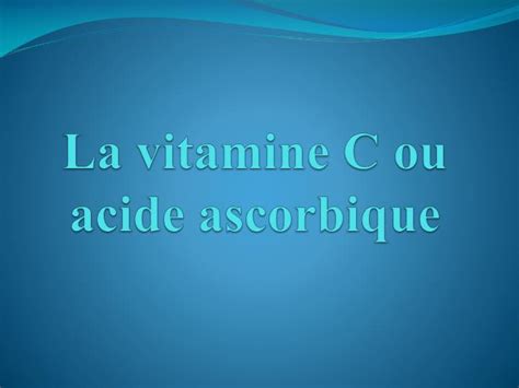 Ppt La Vitamine C Ou Acide Ascorbique Powerpoint Presentation Free