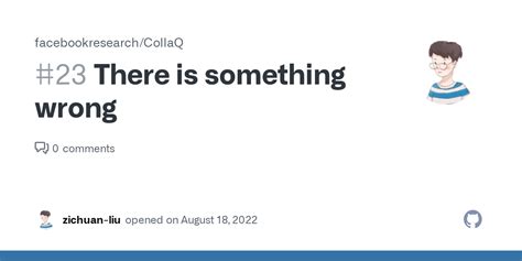 There Is Something Wrong · Issue 23 · Facebookresearchcollaq · Github