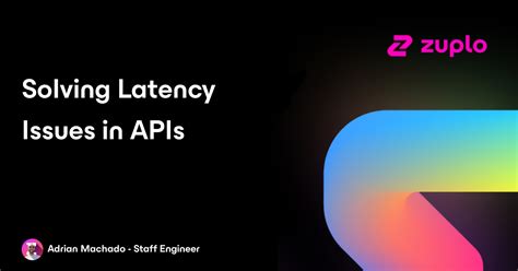 Solving Latency Issues In Apis A Developers Guide Zuplo Blog