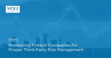 Monitoring Fintech Companies For Proper Third Party Risk Management Wolf And Company P C