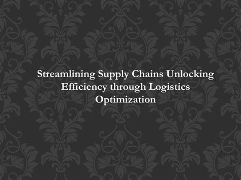 Ppt Streamlining Supply Chains Unlocking Efficiency Through