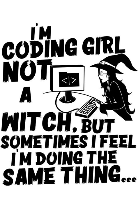Funny Programmer Quotes Im Coding Girl Not A Witch