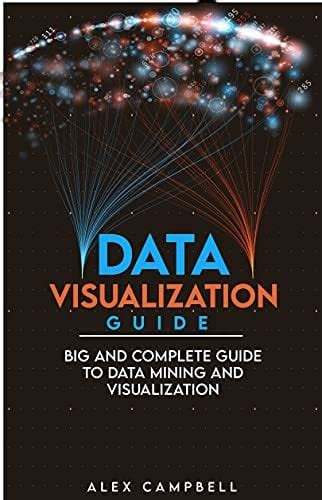 Data Visualization Guide Big And Complete Guide To Data Mining And