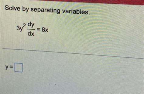 Solve By Separating Variables 3y2dxdy8x