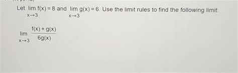 Solved Let Lim F X 8 And Lim G X 6 Use The Limit