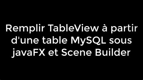 Partie6 Remplir Tableview à Partir Dune Table Mysql Sous Javafx Et