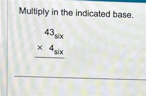 Solved Multiply In The Indicated Base Six Six Chegg Com