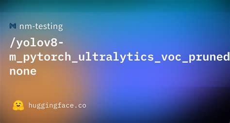 Nm Testing Yolov M Pytorch Ultralytics Voc Pruned Quant None Discussions