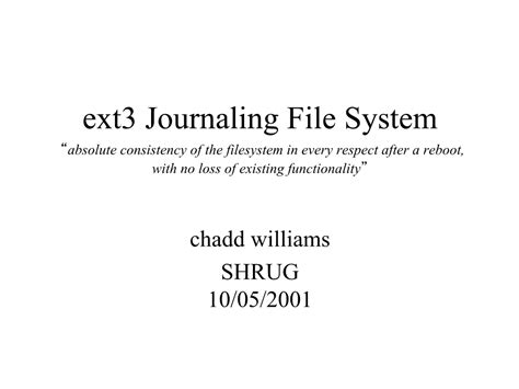 Ext3 Journaling File System Absolute Consistency Of The Filesystem In Every Respect After A