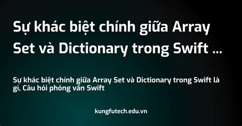 Sự Khác Biệt Chính Giữa Array Set Và Dictionary Trong Swift Là Gì