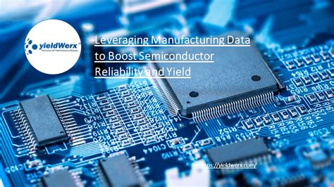 Leveraging Manufacturing Data To Boost Semiconductor Reliability And Yield Presentation Free