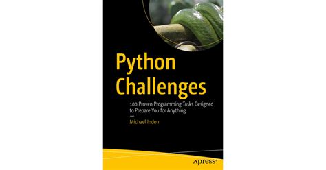 Python Challenges 100 Proven Programming Tasks Designed To Prepare You For Anything Book
