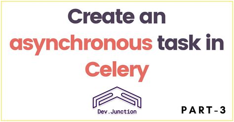 How To Create An Asynchronous Task In Celery With Django