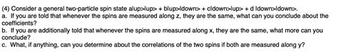Solved Consider A General Two Particle Spin State Alup Chegg