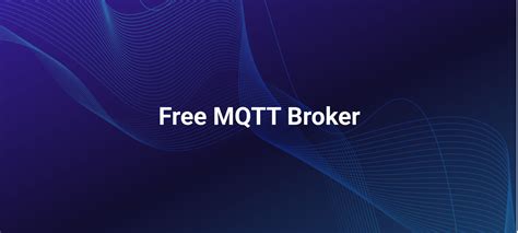 Free MQTT Broker Exploring Options And Choosing The Right Solution EMQ
