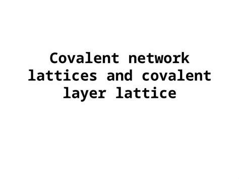 Ppt Covalent Network Lattices And Covalent Layer Lattice Dokumentips