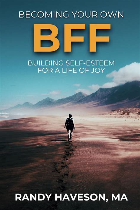Becoming Your Own Bff Building Self Esteem For A Life Of
