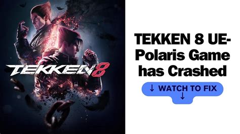 Solved Tekken 8 Ue Polaris Game Has Crashed Lowlevelfatalerror