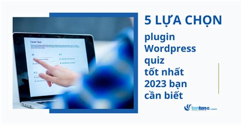 5 Lựa Chọn Plugin Wordpress Quiz Tốt Nhất 2023 Bạn Cần Biết