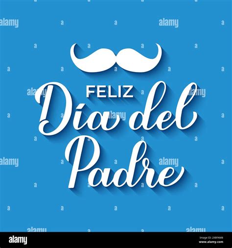 Happy Fathers Day In Spanish Feliz Dia Del Padre Calligraphy Hand