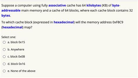 Suppose A Computer Using Fully Associative Cache Has Kilobytes KB Of Byte Addressable Main