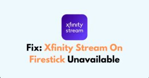 How To Fix Xfinity Stream On Firestick Unavailable NetworkBuildz