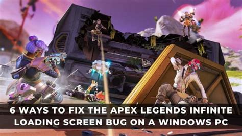6 Ways To Fix The Apex Legends Infinite Loading Screen Bug On A Windows Pc