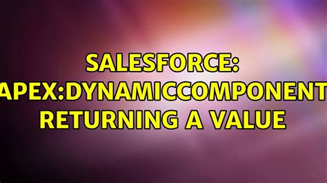 Salesforce Apexdynamiccomponent Returning A Value Youtube