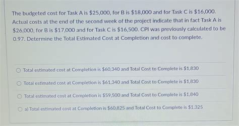 Solved The Budgeted Cost For Task A Is 25000 For B Is