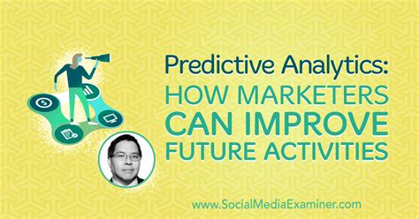 Predictive Analytics How Marketers Can Improve Future Activities Social Media Examiner