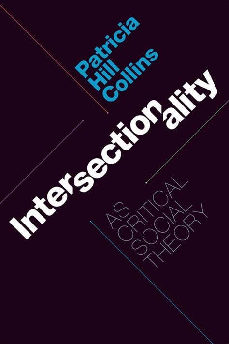 Intersectionality As Critical Social Theory Intersectionality