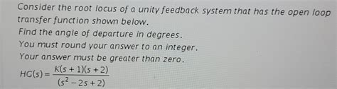 Solved Consider The Root Locus Of A Unity Feedback System