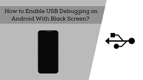 How To Enable Usb Debugging On Android With Black Screen Top 2 Methods Techupedia