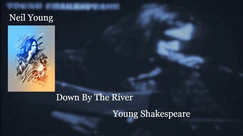 Neil Young Down By The River Live Lyricsyoung Shakespeare Youtube