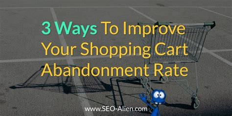 3 Ways To Improve Your Shopping Cart Abandonment Rate Seo Alien