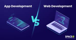 App Development Vs Web Development A Comparison Guide