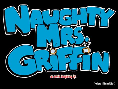 Loisgriffinaddict Naughty Mrs Griffin Chapter 1 Reboot