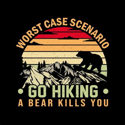Hiking Go Outside Worst Case Scenario A Bear Kills You T Shirt