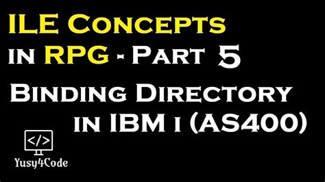 Ile Concepts In Rpg Part 5 Binding Directories Yusy4code Youtube