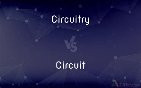 Circuitry Vs Circuit — Whats The Difference