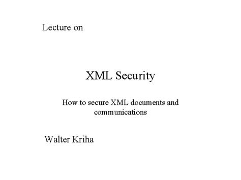 Lecture On Xml Security How To Secure Xml