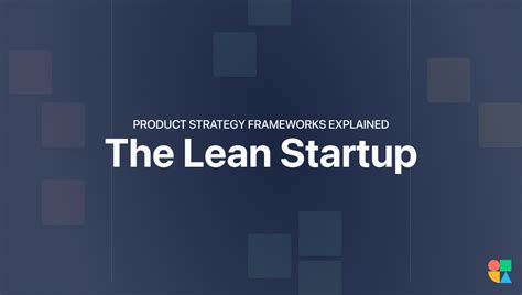The Lean Startup Product Strategy Framework Explained