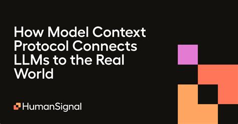 How Model Context Protocol Connects Llms To The Real World Humansignal